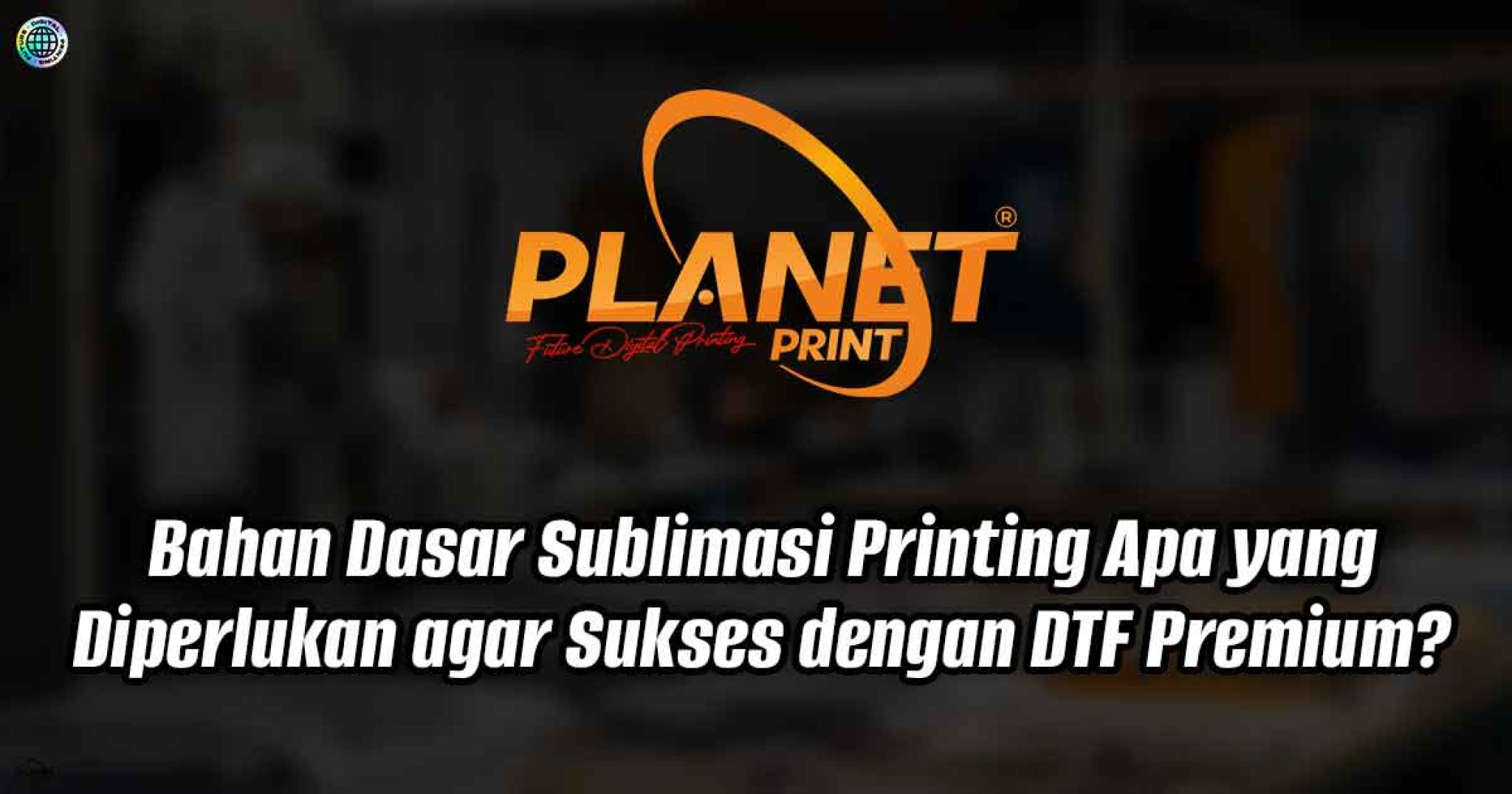 Bahan Dasar Sublimasi Printing Apa yang Diperlukan - Planet Print