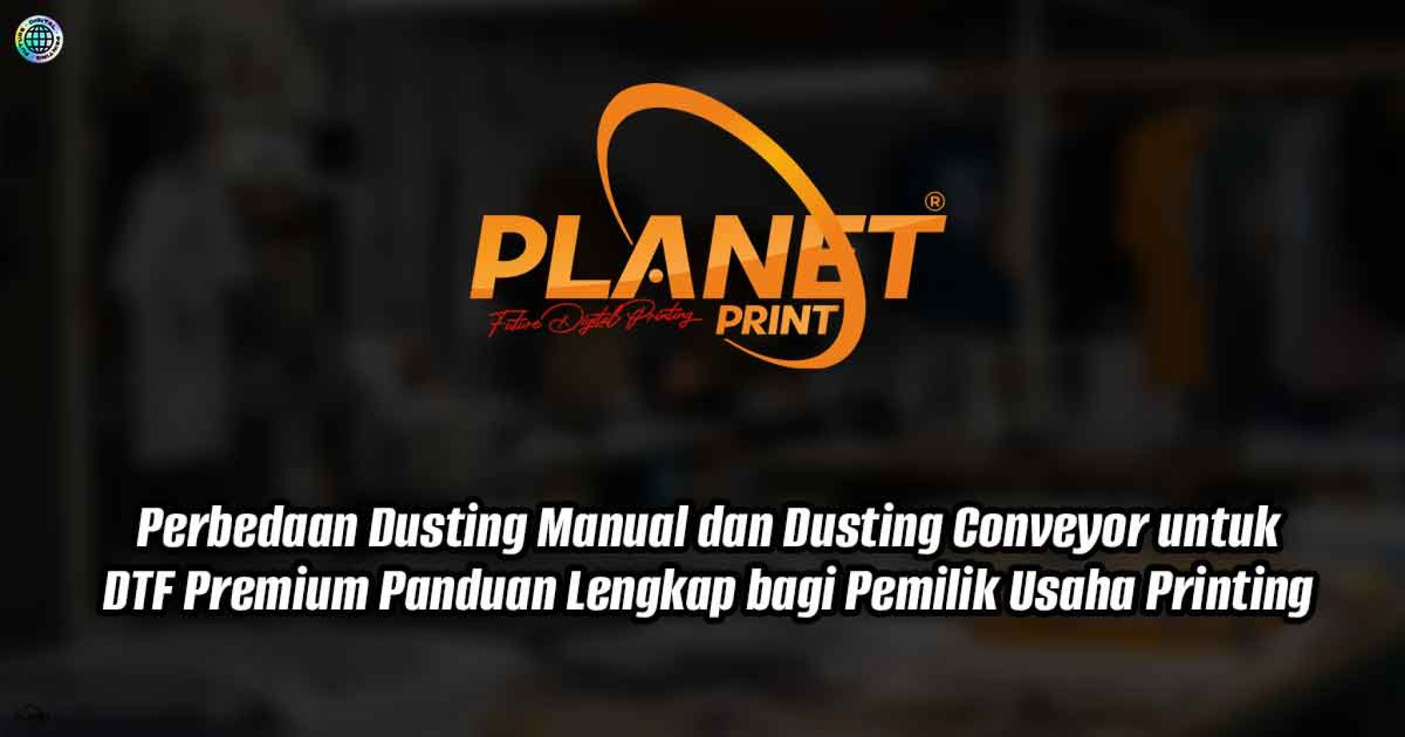 Perbedaan Dusting Manual dan Dusting Conveyor - Planet Print