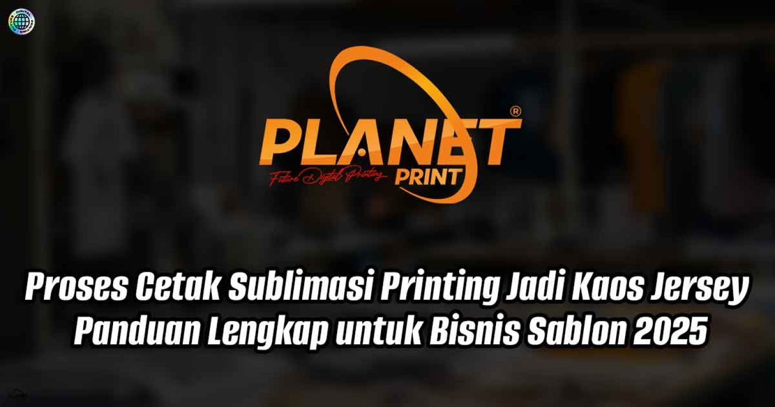 Proses Cetak Sublimasi Printing Jadi Kaos Jersey - Planet Print