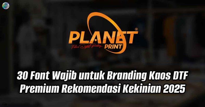 30 Font Wajib untuk Branding Kaos DTF Rekomendasi Kekinian - Planet Print
