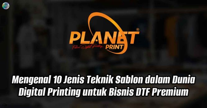 Mengenal 10 Jenis Teknik Sablon dalam Dunia Digital Printing - Planet Print