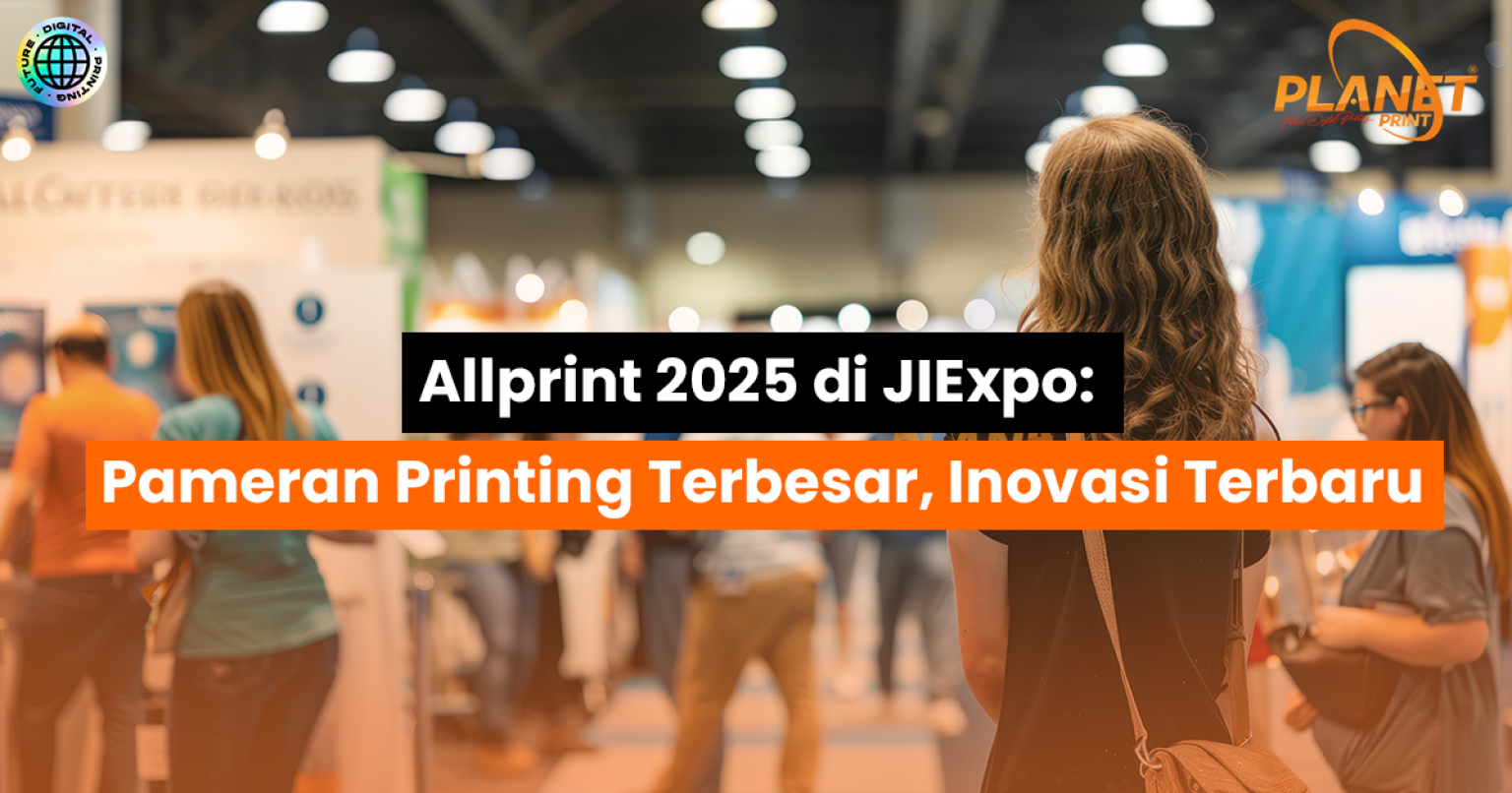 Allprint 2025 di JIExpo Pameran Printing Terbesar, Inovasi Terbaru ...