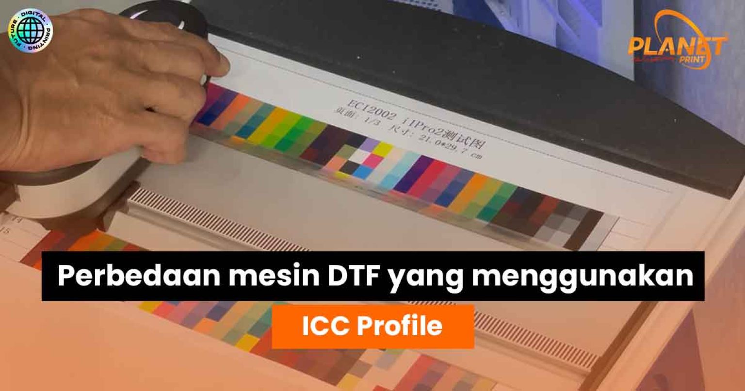 Perbedaan Mesin DTF Tanpa ICC Profile dan Menggunakan - Planet Print
